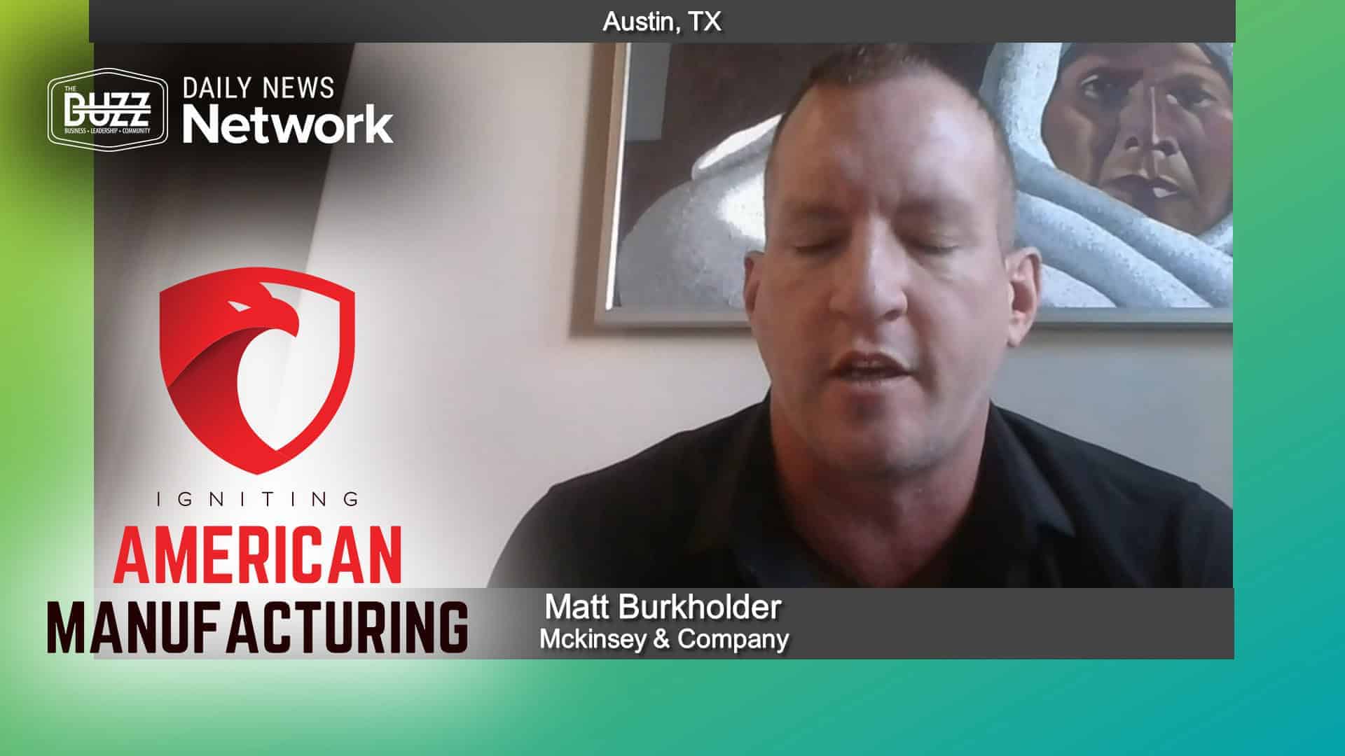 Igniting American Manufacturing with Matt Burkholder of Mckinsey & Company | Buzz Media Group